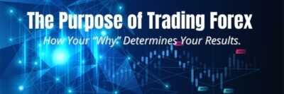 The Purpose of Trading Forex: How Your “Why” Determines Your Results ...